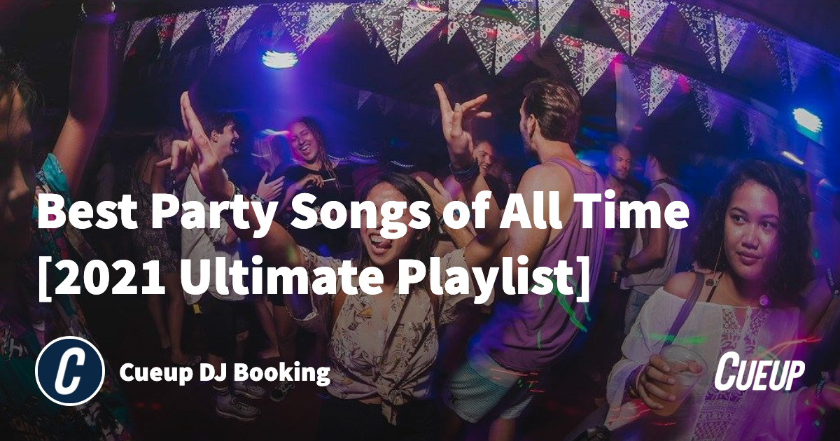 516 Best Party Songs of All Time [2024 Ultimate Playlist] | Cueup Blog